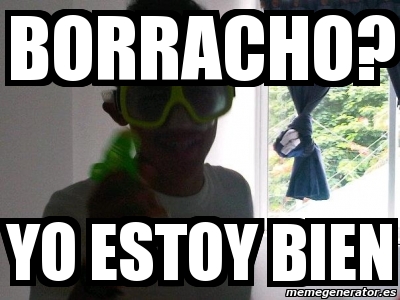 Meme Personalizado - borracho? yo estoy bien - 48642