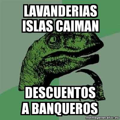 Meme Filosoraptor - LAVANDERIAS ISLAS CAIMAN DESCUENTOS A BANQUEROS ...
