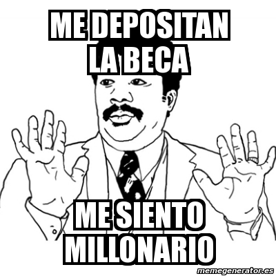 Meme Ay Si - me depositan la beca me siento millonario - 400574