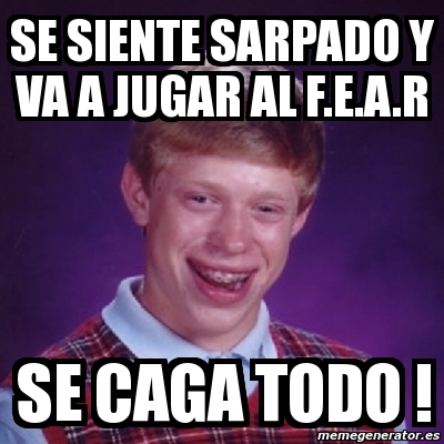 Meme Bad Luck Brian - Se siente sarpado y va a jugar al f.e.a.r Se caga ...