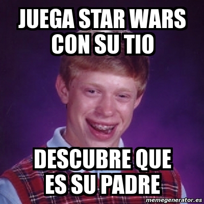 Meme Bad Luck Brian - juega star wars con su tio descubre que es su ...