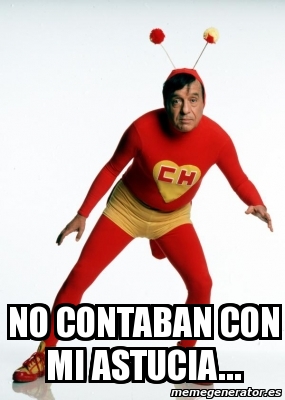 Meme Personalizado - No contaban con mi astucia... - 405270