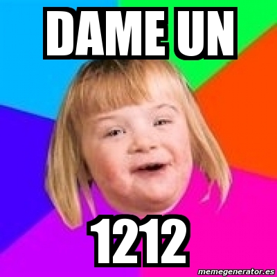 Meme Retard Girl - dame un 1212 - 407758