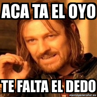Meme Boromir - aca ta el oyo te falta el dedo - 410612