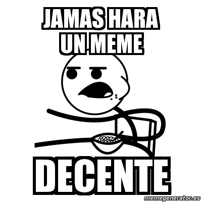Meme Cereal Guy - jamas hara un meme decente - 410740
