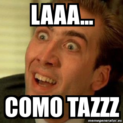 Meme No me digas - laaa... como tazzz - 411480