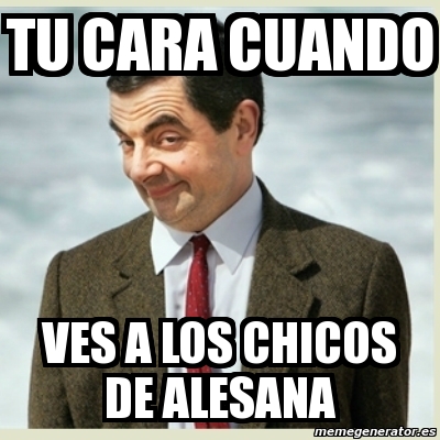 Meme Mr Bean - tu cara cuando ves a los chicos de alesana - 415599