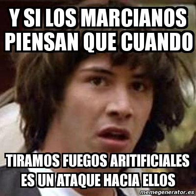 Meme Keanu Reeves - y si los marcianos piensan que cuando tiramos ...