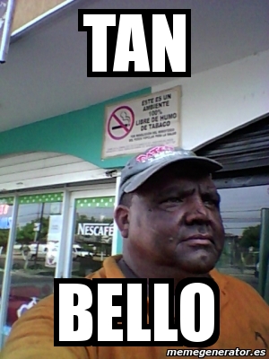 Meme Personalizado - tan bello - 417315