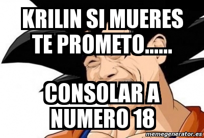 Meme Personalizado - krilin si mueres te prometo...... consolar a ...