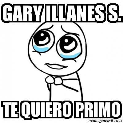 Meme Por favor - gary illanes s. te quiero primo - 422188