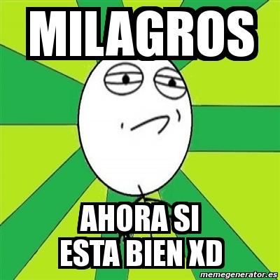 Meme Challenge Accepted - MILAGROS AHORA SI ESTA BIEN XD - 425045