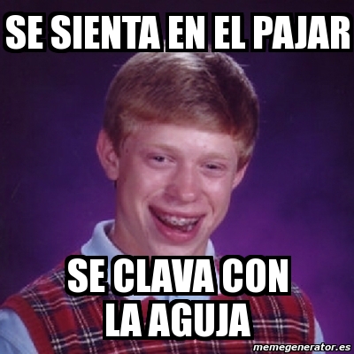 Meme Bad Luck Brian - Se sienta en el pajar se clava con la aguja - 428777