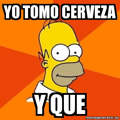 Meme Homer - Yo tomo cervEza y que - 428934