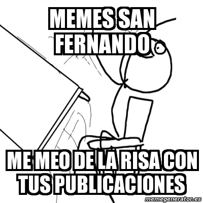 Meme Desk Flip Rage Guy - memes san fernando me meo de la risa con tus ...