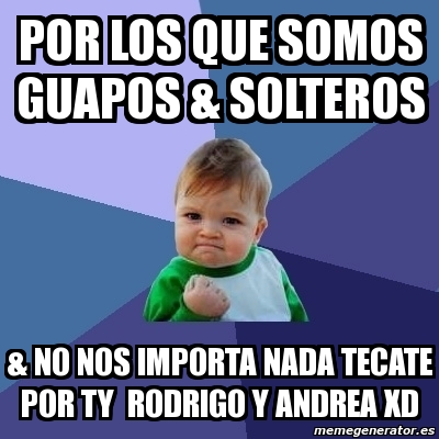 Meme Bebe Exitoso - por los que somos guapos & solteros & no nos ...