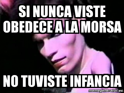 Meme Personalizado - si nunca viste obedece a la morsa no tuviste ...