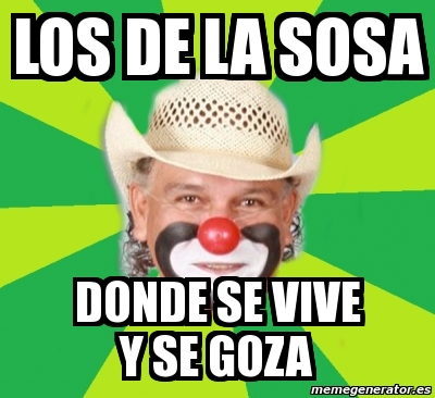 Meme Personalizado - los de la sosa donde se vive y se goza - 435191