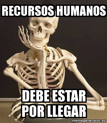 Meme Personalizado - Recursos Humanos debe estar por llegar - 437729