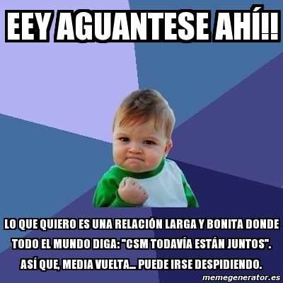 Meme Bebe Exitoso - Eey aguantese ahÃ­!! Lo que quiero es una relaciÃ³n ...