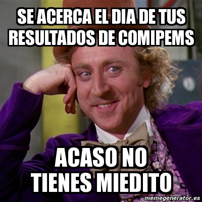 Meme Willy Wonka - se acerca el dia de tus resultados de comipems acaso ...