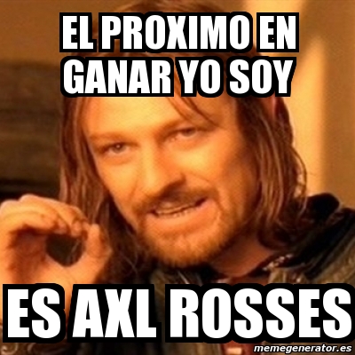 Meme Boromir - El proximo en ganar yo soy es axl rosses - 439935
