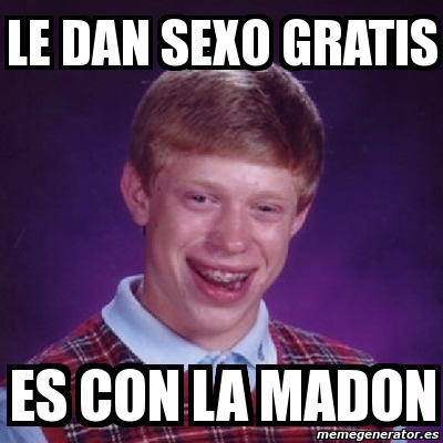 Meme Bad Luck Brian - Le dan sexo gratis Es con la madon - 443185