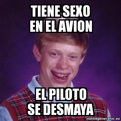 Meme Bad Luck Brian - tiene sexo en el avion el piloto se desmaya - 446622