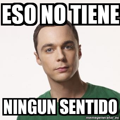 Meme Sheldon Cooper - eso no tiene ningun sentido - 447384