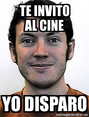 Meme Personalizado - Te invito al cine yo disparo - 449375