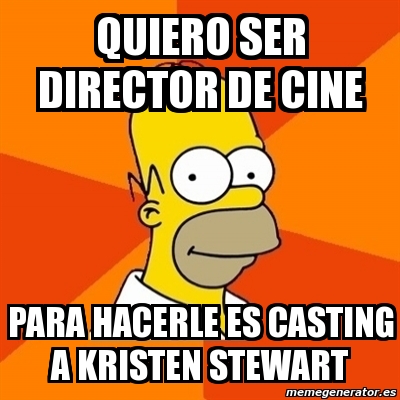 Meme Homer - QUIERO SER DIRECTOR DE CINE PARA HACERLE ES CASTING A ...