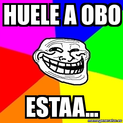 Meme Troll - huele a obo estaa... - 450828