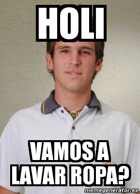 Meme Personalizado - holi vamos a lavar ropa? - 455076