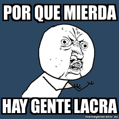 Meme Y U No - por que mierda hay gente lacra - 455342