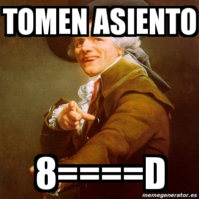 Meme Joseph Ducreux - tomen asiento 8====D - 458167