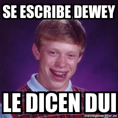 Meme Bad Luck Brian - SE ESCRIBE DEWEY LE DICEN DUI - 460290