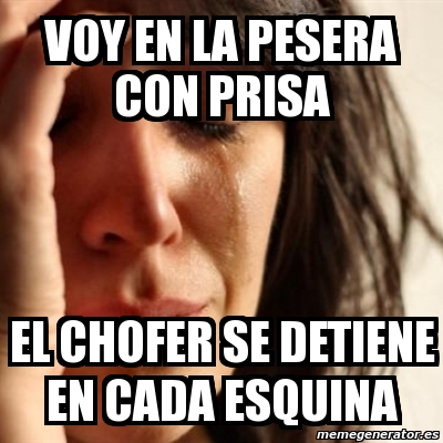 Meme Problems - voy en la pesera con prisa el chofer se detiene en cada ...
