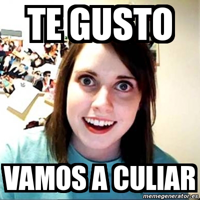 Meme Overly Attached Girlfriend - Te gusto vamos a culiar - 461147