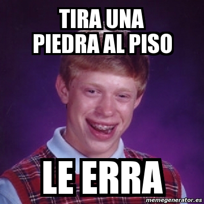 Meme Bad Luck Brian - tira una piedra al piso le erra - 461217
