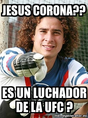 Meme Personalizado - jesus corona?? es un luchador de la ufc ? - 465177