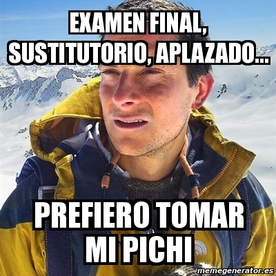 Meme Bear Grylls - examen final, sustitutorio, aplazado... prefiero ...