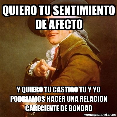 Meme Joseph Ducreux - quiero tu Sentimiento de afecto y quiero tu ...