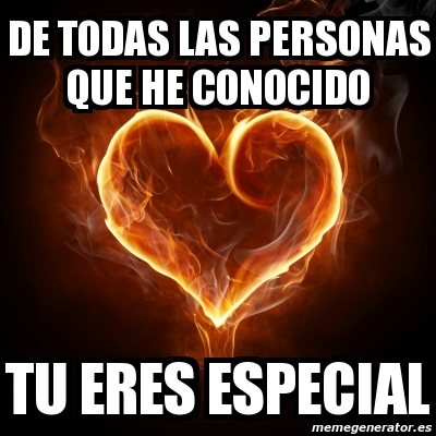 Meme Personalizado - de todas las personas que he conocido tu eres ...