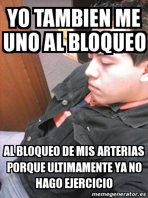 Meme Personalizado - Yo tambien me uno al bloqueo al bloqueo de mis ...