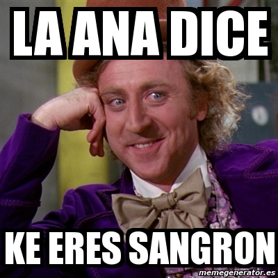 Meme Willy Wonka - la ana dice ke eres sangron - 472831