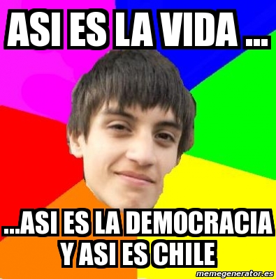 Meme Personalizado - Asi es la vida ... ...asi es la democracia y asi ...