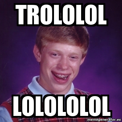 Meme Bad Luck Brian - trololol lolololol - 478462