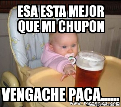 Meme Personalizado - ESA ESTA MEJOR QUE MI CHUPON VENGACHE PACA ...