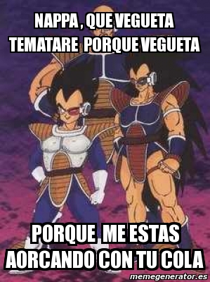 Meme Personalizado - nappa , que vegueta tematare porque vegueta porque ...