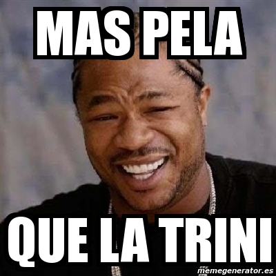 Meme Yo Dawg - mas PELA que LA TRINI - 482149